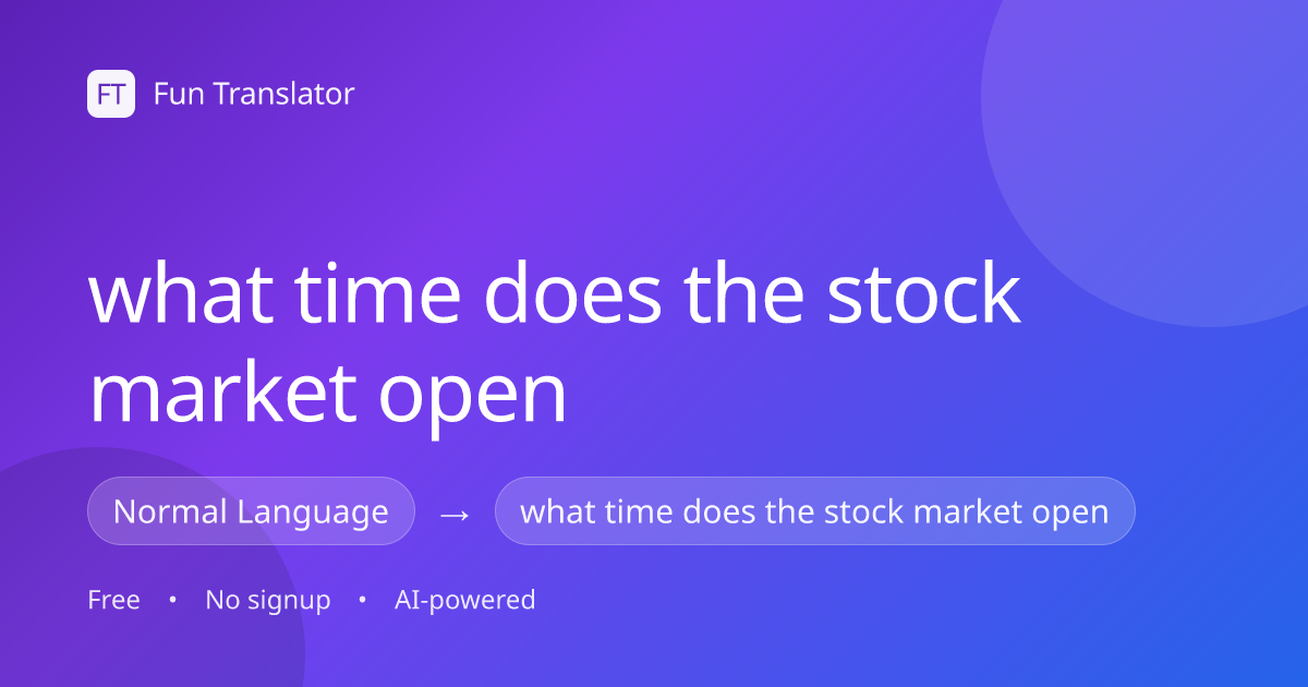 what time does the stock market open - Language Translator | Fun Translator
